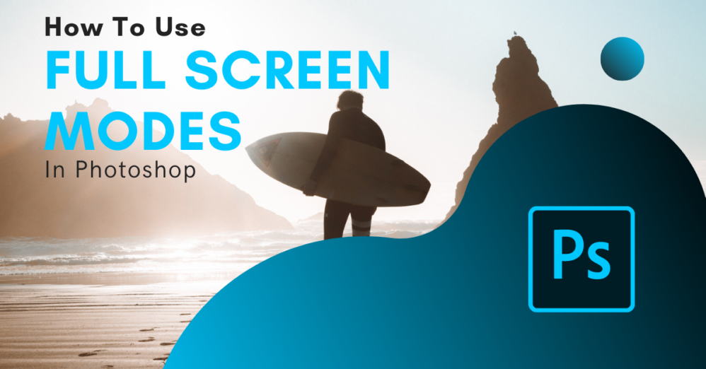 Switching To Full Screen Mode In Photoshop - Interface Tricks & Shortcuts
