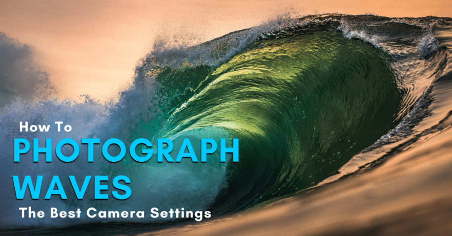 How To Photograph Waves - The Best Camera Settings