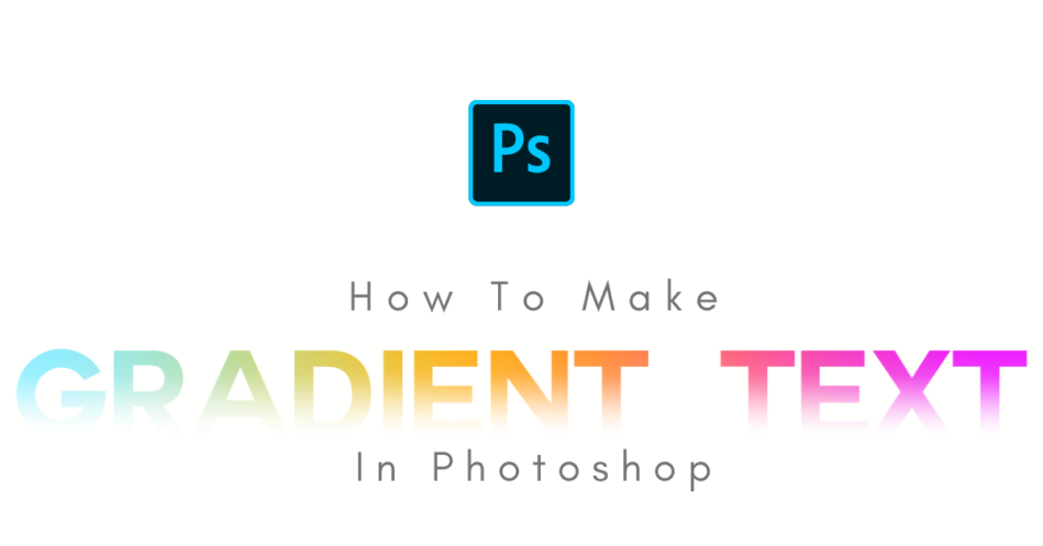 How To Make Gradient Text In Photoshop (Step By Step)