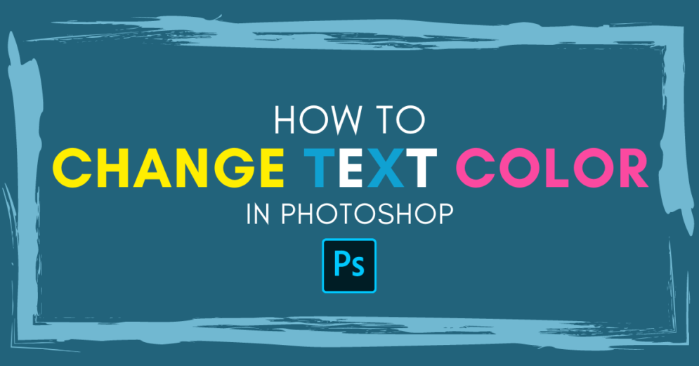 How To Change The Color Of Text In Photoshop - 2 Easy Ways