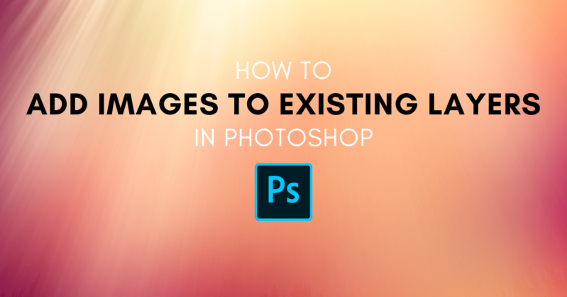 How To Use Layers In Photoshop (Ultimate Resource)