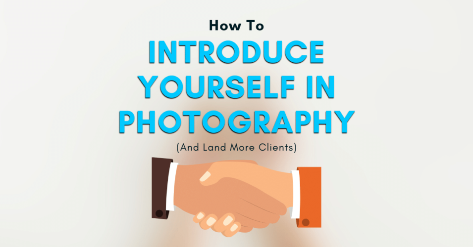 How To Introduce Yourself As A Photographer (6 Effective Strategies)