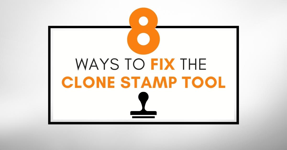 8 Ways To Fix The Clone Stamp Tool In Photoshop