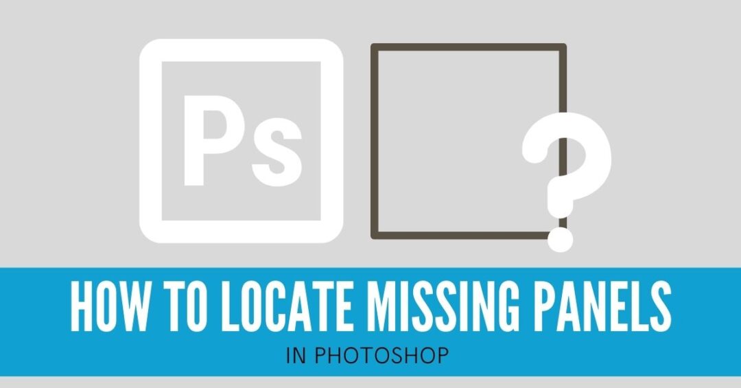 How To Locate A Missing Panel In Photoshop (Fast!)