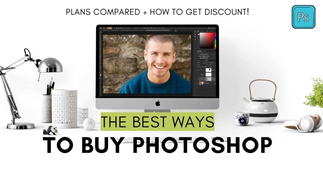 The Best Way To Buy Photoshop - Plans Compared + Discounts!