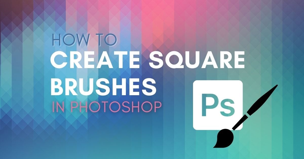 How To Easily Create Use Square Brushes In Photoshop
