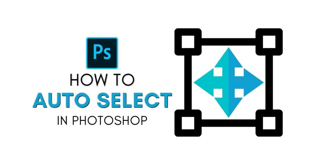 How To Auto Select Layers Groups In Photoshop how-to-auto-select-layers-groups-in-photoshop