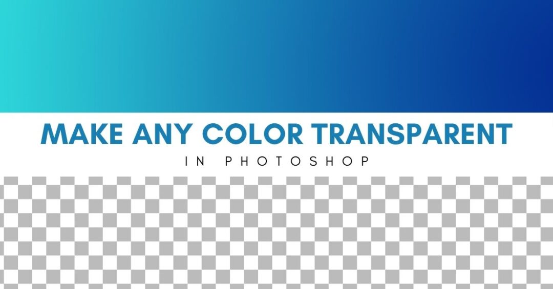 2 Ways To Make Any Color Transparent In Photoshop (Fast!)