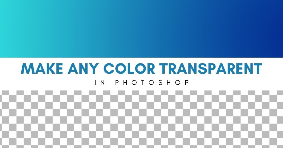 2 Ways To Make Any Color Transparent In Photoshop Fast 