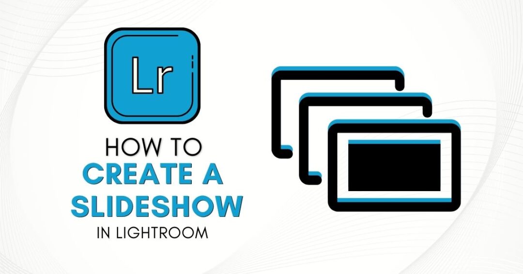 How To Create A Slideshow In Lightroom (Step By Step)