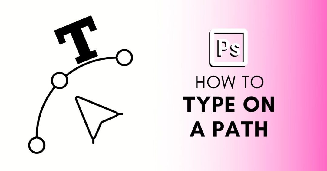 How To Type On A Path In Photoshop – Brendan Williams Creative