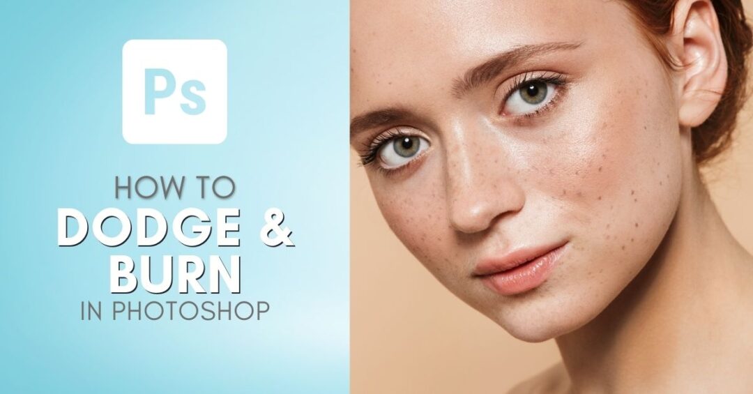 How To Dodge And Burn In Photoshop (Non-Destructively)