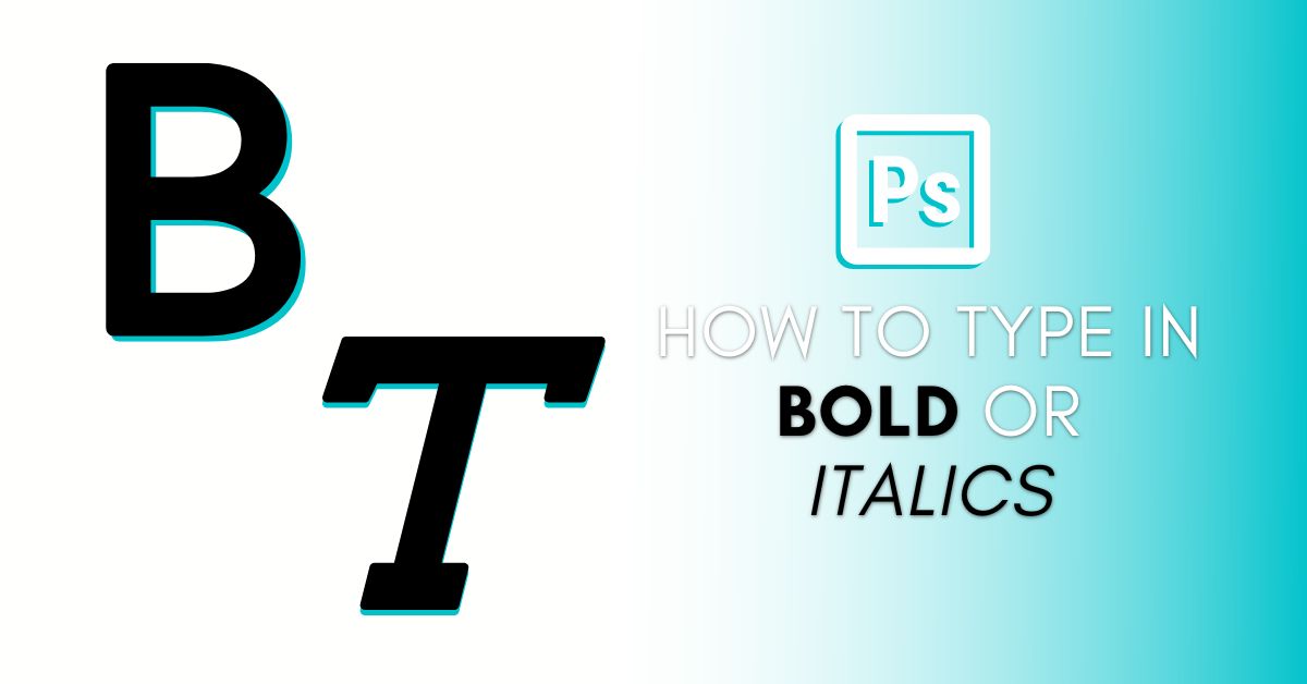 How To Make Bold And Italic Text In Photoshop (Easiest Ways) How To Make Bold And Italic Text In Photoshop (Easiest Ways)