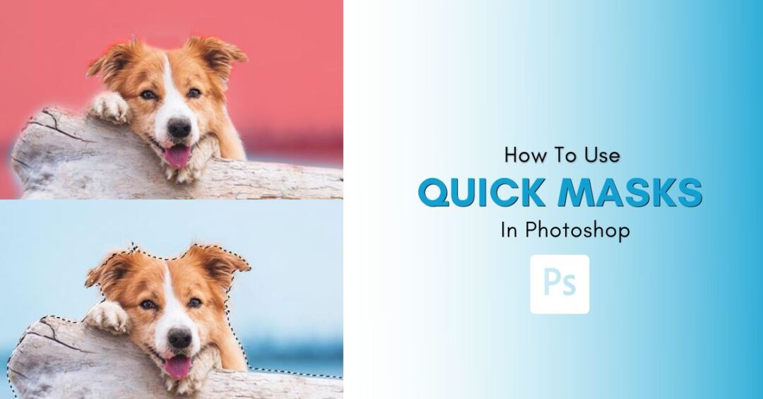 How To Use Quick Masks In Photoshop (Ultimate Guide)