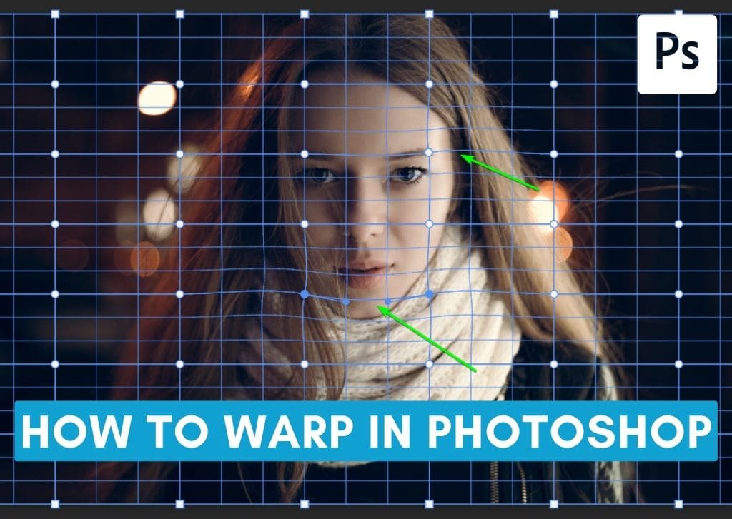 How To Use The Warp Tool In Photoshop In Depth Guide 