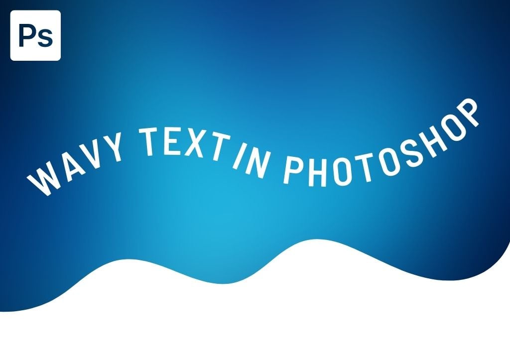How To Create Wavy Text In Photoshop 3 Easiest Ways 